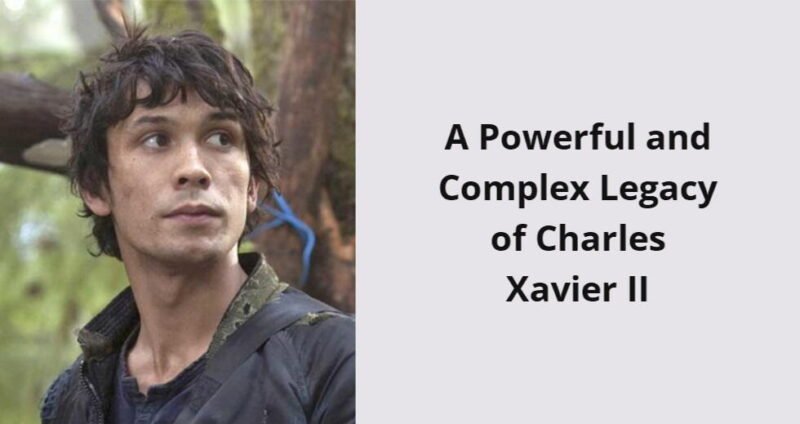 A Powerful and Complex Legacy of Charles Xavier II - Documentists