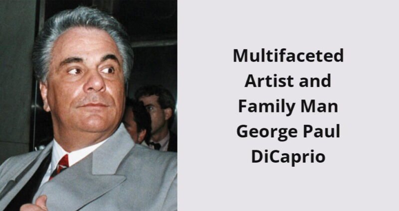 Multifaceted Artist and Family Man George Paul DiCaprio - Documentists